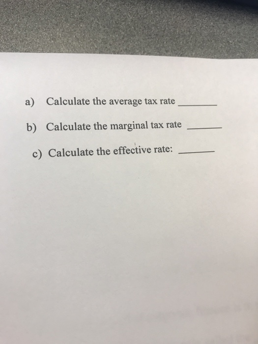 Solved a) Calculate the average tax rate b) Calculate the | Chegg.com