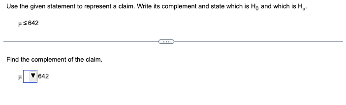 Solved μ≤642 Find the complement of the claim. μ642For the | Chegg.com