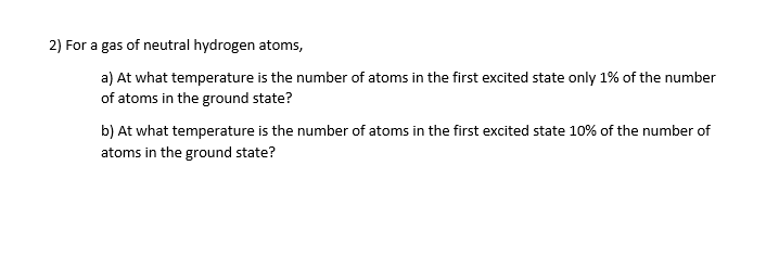 Solved 2) For a gas of neutral hydrogen atoms, a) At what | Chegg.com