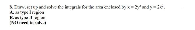Solved 8. Draw, set up and solve the integrals for the area | Chegg.com