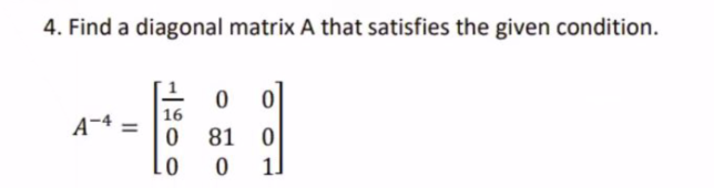 Solved 4. Find a diagonal matrix A that satisfies the given | Chegg.com