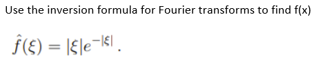 Solved Use the inversion formula for Fourier transforms to | Chegg.com