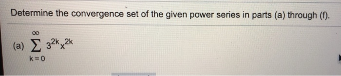 Solved Determine the convergence set of the given power | Chegg.com