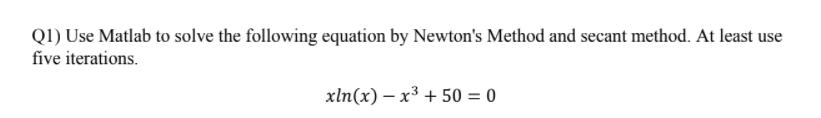 Solved Q1) Use Matlab to solve the following equation by | Chegg.com
