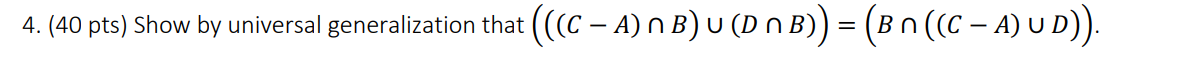 Solved 4. (40 pts) Show by universal generalization that | Chegg.com