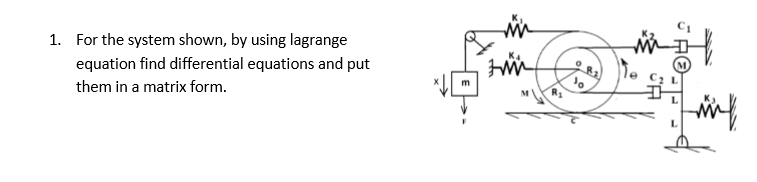 Solved 1 For The System Shown By Using Lagrange Equation Chegg solved-1-for-the-system-shown-by-using-lagrange-equation-chegg