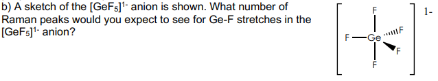 Solved F b) A sketch of the [GeF5]- anion is shown. What | Chegg.com
