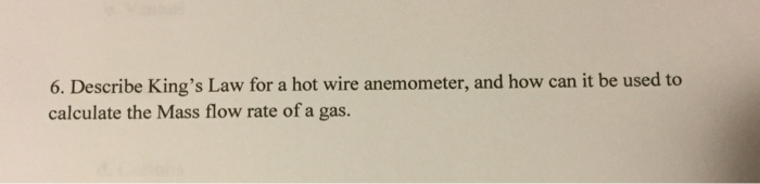 Solved 6. Describe King's Law for a hot wire anemometer, and | Chegg.com