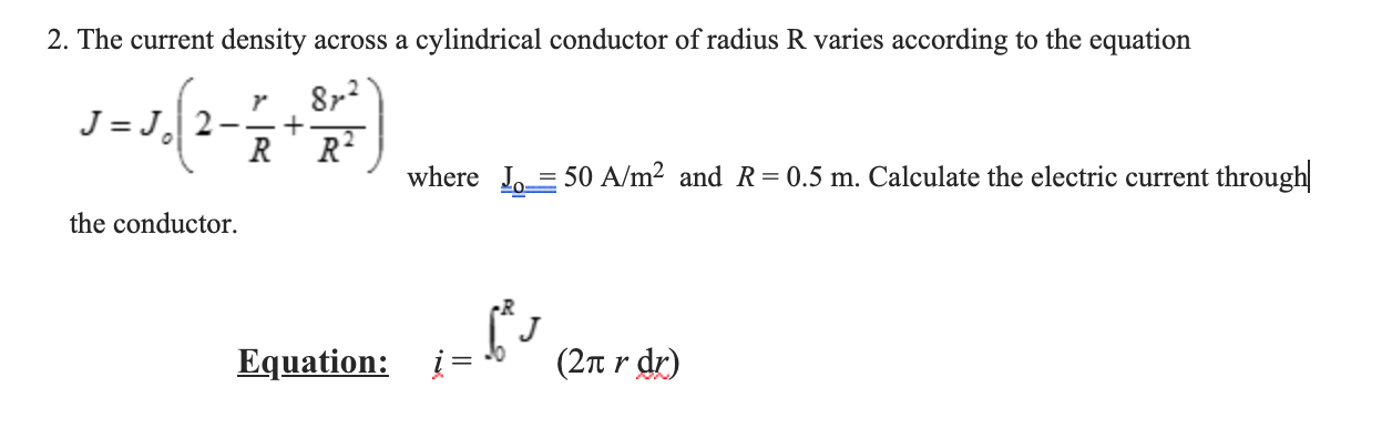 Solved 2. The current density across a cylindrical conductor | Chegg.com