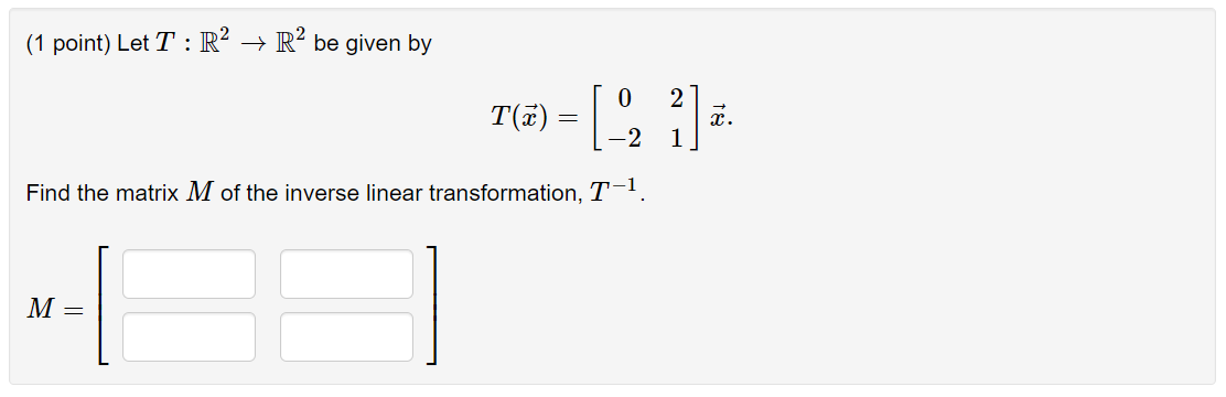 Solved (1 point) Let T:R2→R2 be given by T(x)=[0−221]x Find | Chegg.com