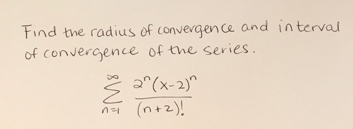 Solved Find the radius of convergence and interval of | Chegg.com