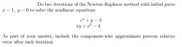 Solved Do two iterations of the Newton-Raphson method with | Chegg.com