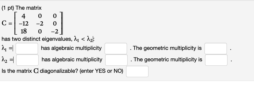 Solved (1 pt) The matrix C=⎣⎡4−12180−2000−2⎦⎤ has two | Chegg.com