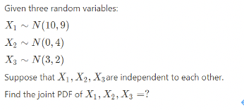 Solved Given three random variables: Xı ~ N(10,9) X2 (0,4) | Chegg.com