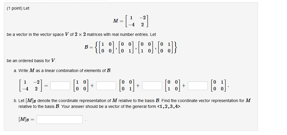 Solved M=[1−4−22] be a vector in the vector space V of 2×2 | Chegg.com