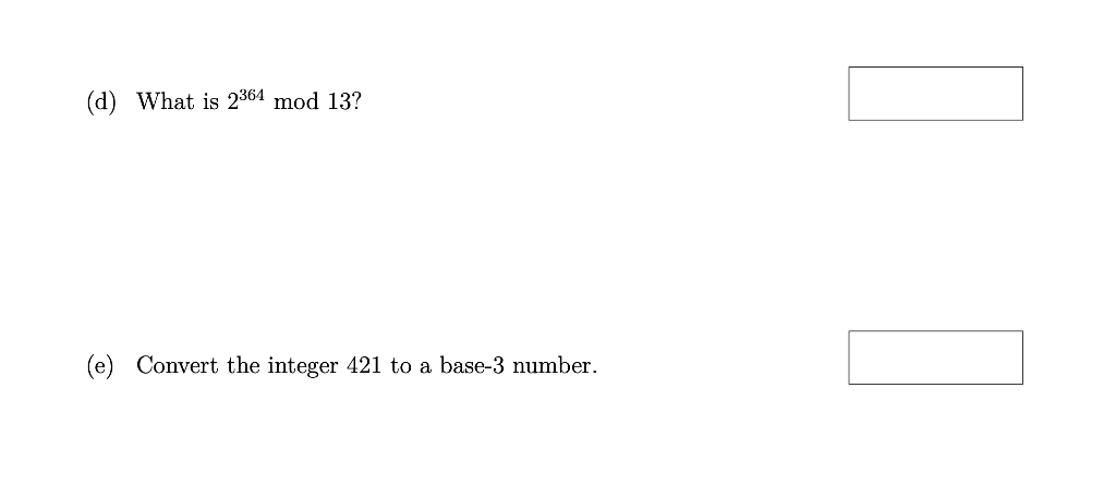 Solved (d) What is 2364 mod 13? (e) Convert the integer 421 | Chegg.com