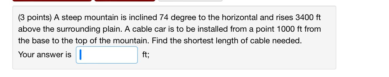 Solved (3 points) A steep mountain is inclined 74 degree to | Chegg.com