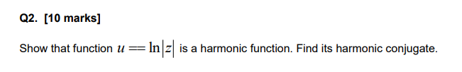 Solved Q2. [10 marks] Show that function u = = In|z| is a | Chegg.com