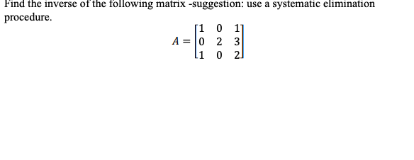 Solved Find the inverse of the following matrix -suggestion: | Chegg.com
