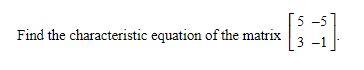Solved Find the characteristic equation of the matrix | Chegg.com