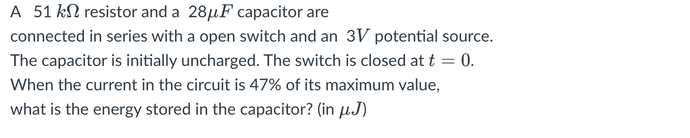 Solved A 51k\Omega resistor and a 28\mu F capacitor | Chegg.com