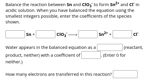Solved Balance the reaction between Sn and ClO3−to form Sn2+ | Chegg.com
