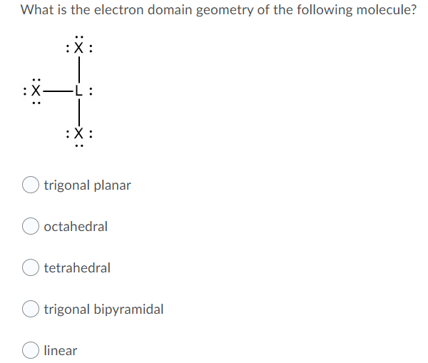 Solved What is the electron domain geometry of the following | Chegg.com