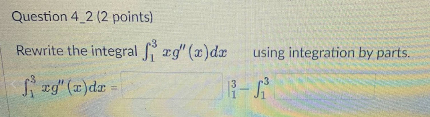 Solved Question 4_2 (2 points) Rewrite the integral fxg" (x) | Chegg.com