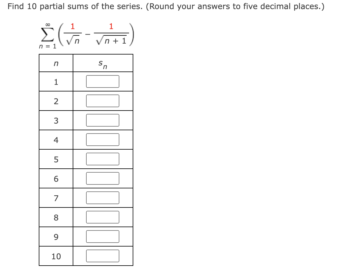 Solved Find 10 partial sums of the series. (Round your | Chegg.com