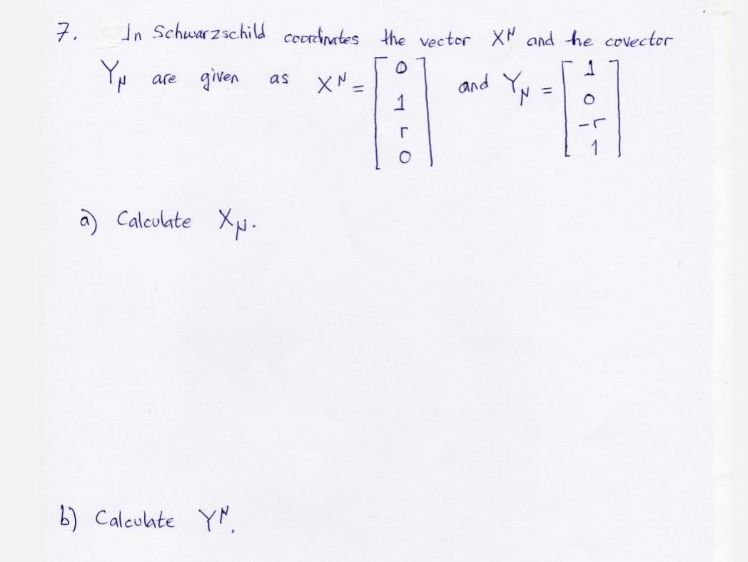 Solved 7. In Schwarzschild coordinates the vector Xll and he | Chegg.com