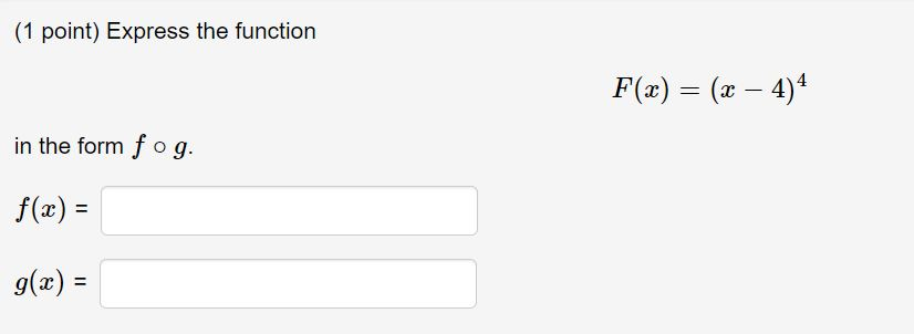 Solved (1 point) Express the function F(x) = (x – 4)4 in the | Chegg.com
