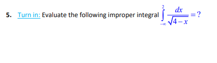 Solved 5. Turn in: Evaluate the following improper integral | Chegg.com