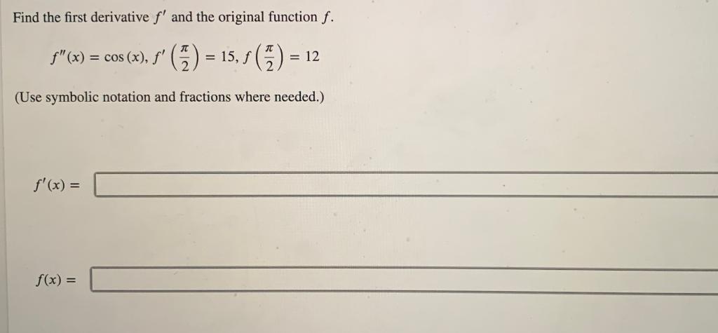 Solved Find the first derivative f′ and the original | Chegg.com