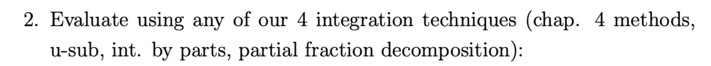 Solved 2. Evaluate using any of our 4 integration techniques | Chegg.com