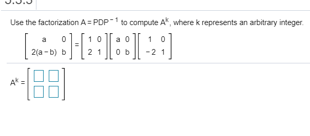 Solved J.J.J Use the factorization A = PDP-1 to compute Ak, | Chegg.com