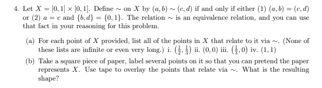 Solved 4. Let X=[0,1]×[0,1]. Define ∼ on X by (a,b)∼(c,d) if | Chegg.com