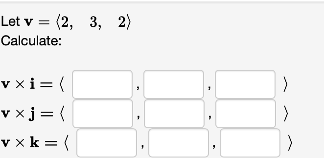 Solved Let v= 2,3,2 Calculate: v×i= v×j= v×k= L(t)= | Chegg.com