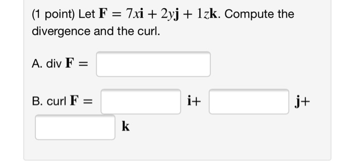 Solved (1 point) Let F -7xi + 2yj + 1zk. Compute the | Chegg.com