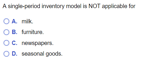 Solved A single-period inventory model is NOT applicable for | Chegg.com