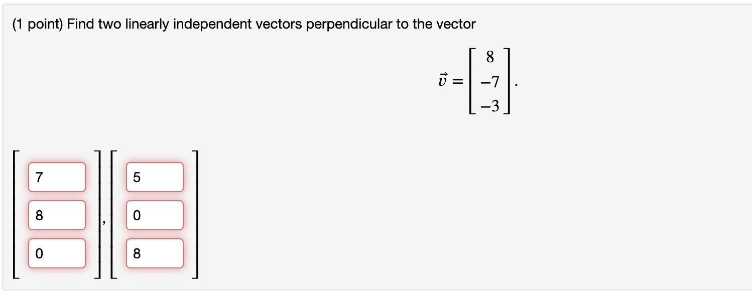 Solved (1 point) Find two linearly independent vectors | Chegg.com