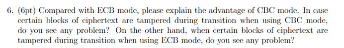 Solved 6. (6pt) Compared with ECB mode, please explain the | Chegg.com