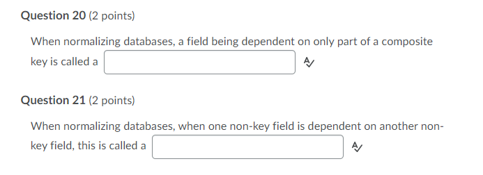 Solved Question 20 (2 points) When normalizing databases, a | Chegg.com