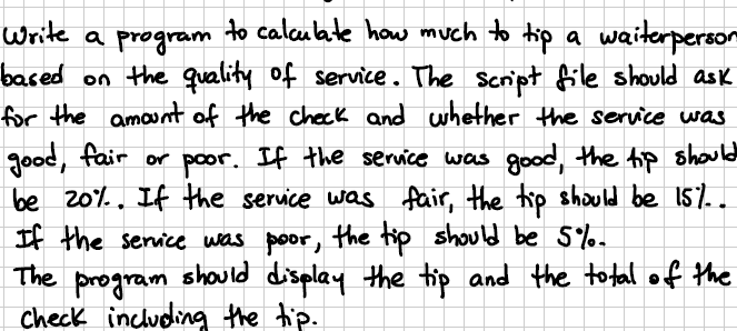 Solved Write a program to calculate how much to tip a waiter | Chegg.com