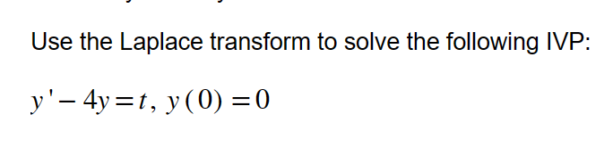 Solved Use the Laplace transform to solve the following IVP: | Chegg.com