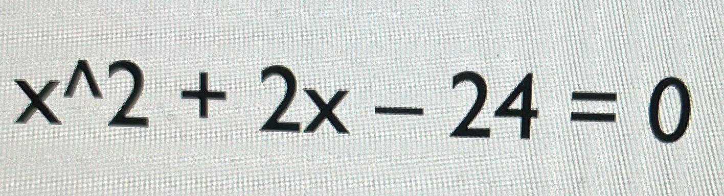 Solved x∧2+2x−24=0 | Chegg.com