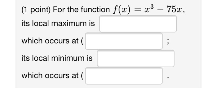 Solved (1 point) For the function f(x)-75x, its local | Chegg.com