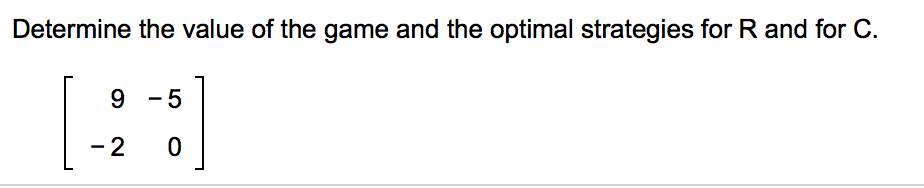Solved Determine the value of the game and the optimal | Chegg.com