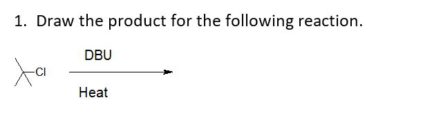 Solved 1. Draw the product for the following reaction. DBU | Chegg.com