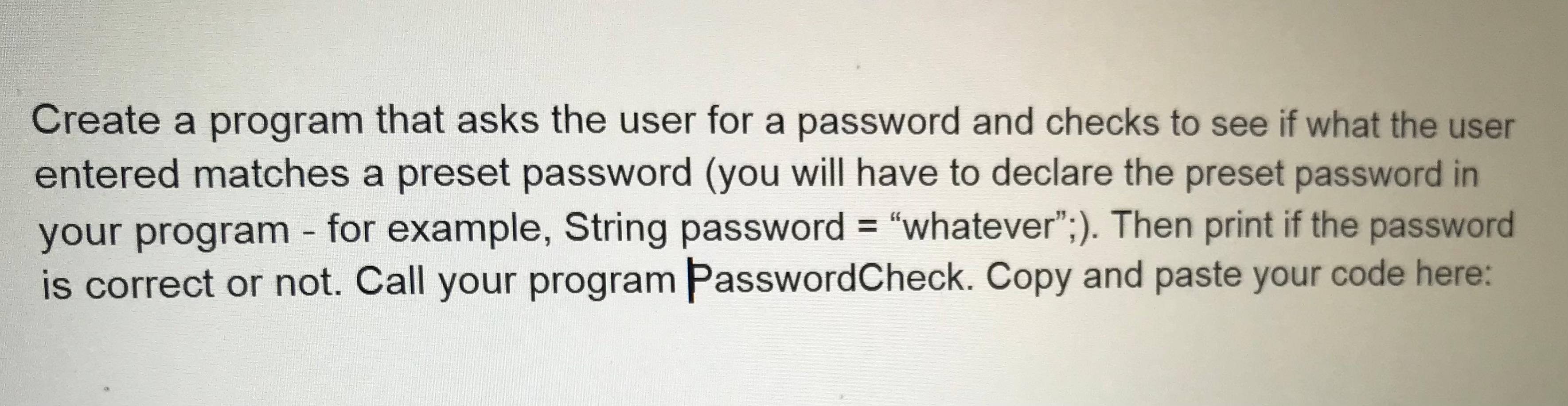 Solved Create a program that asks the user for a password | Chegg.com