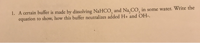 Solved 1. A certain buffer is made by dissolving NaHCO, and | Chegg.com